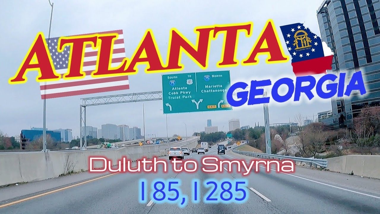 [4K] Atlanta, Georgia | Driving Tour - Duluth to Smyrna, I 85, I 285, 4 ...