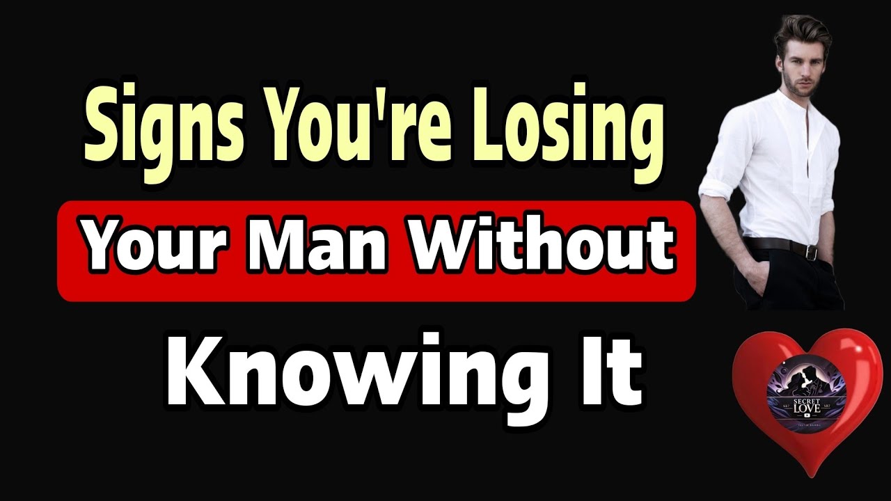Signs You're Losing Your Man Without Knowing It - Secret Love - YouTube
