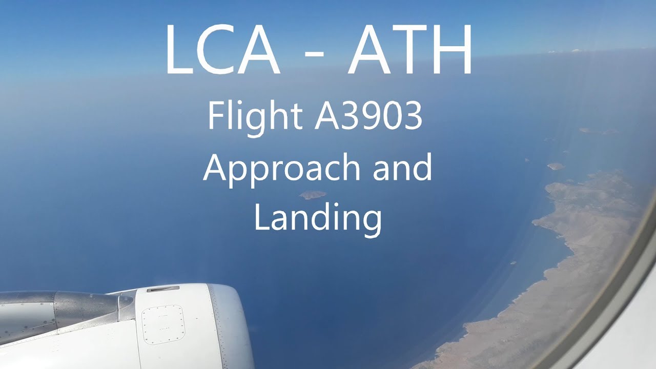 🛬 Larnaca - Athens LCA - ATH Flight A3903 Approach and Landing at ...