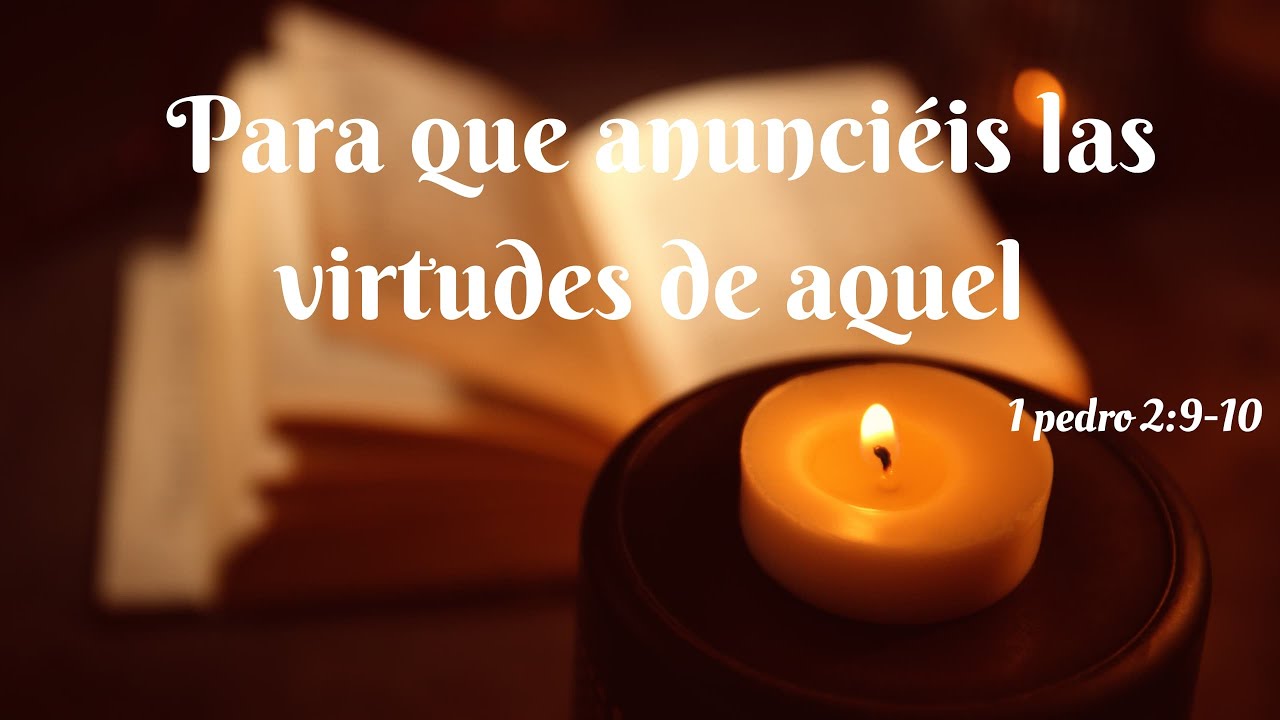PARA QUE ANUNCIES LAS VIRTUDES DE AQUEL - YouTube
