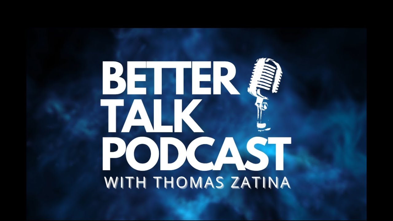 Better Talk Podcast with Thomas Zatina - Episode 1 - YouTube