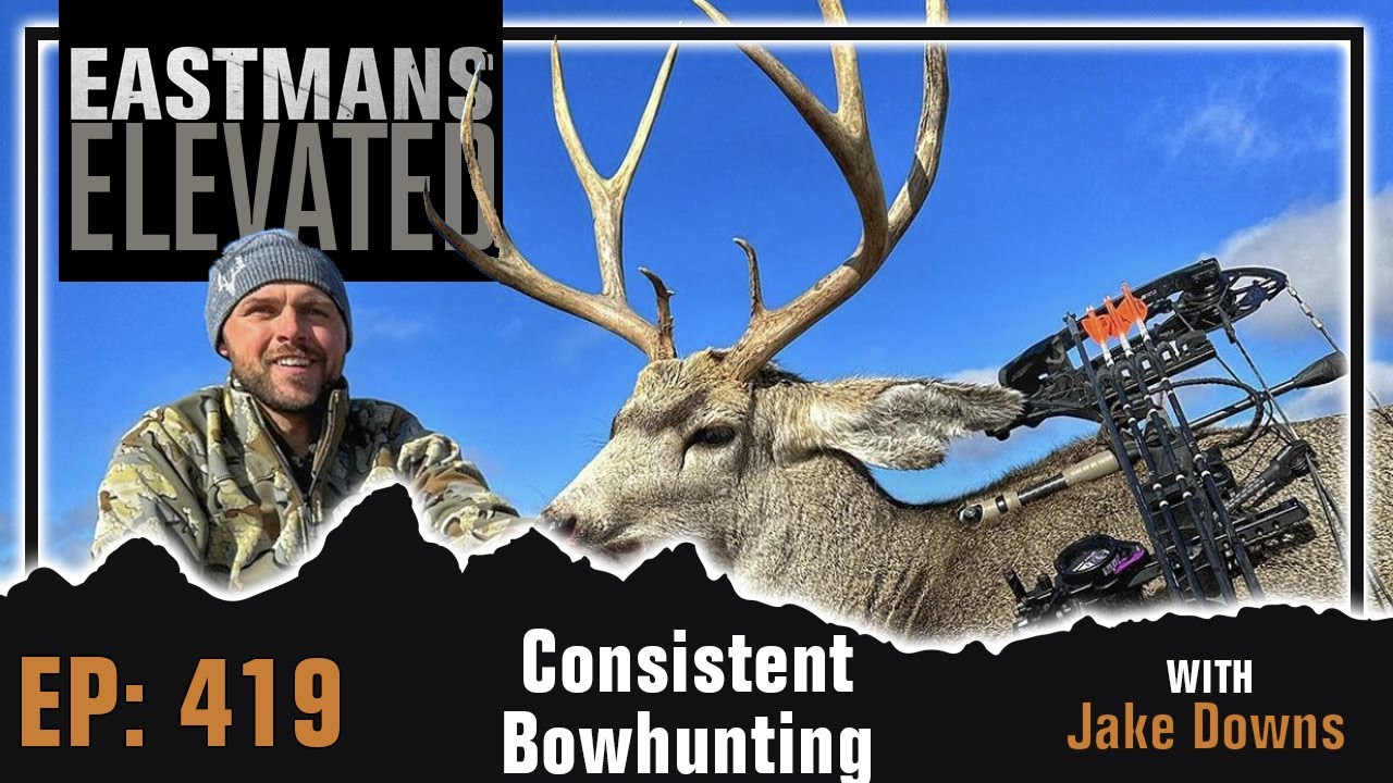 Consistent Bowhunting With Jake Downs | Eastmans' Elevated Podcast #419 ...
