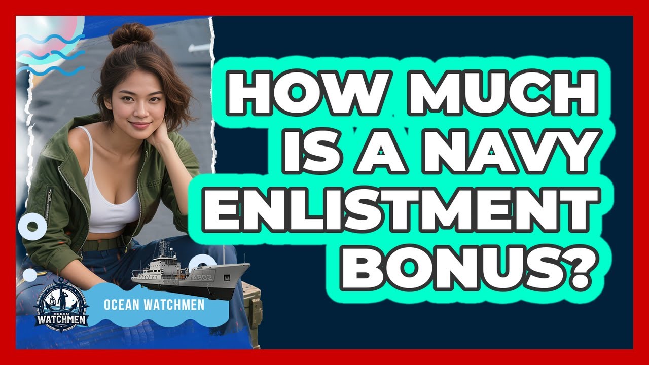 How Much Is A Navy Enlistment Bonus? - Ocean Watchmen - YouTube