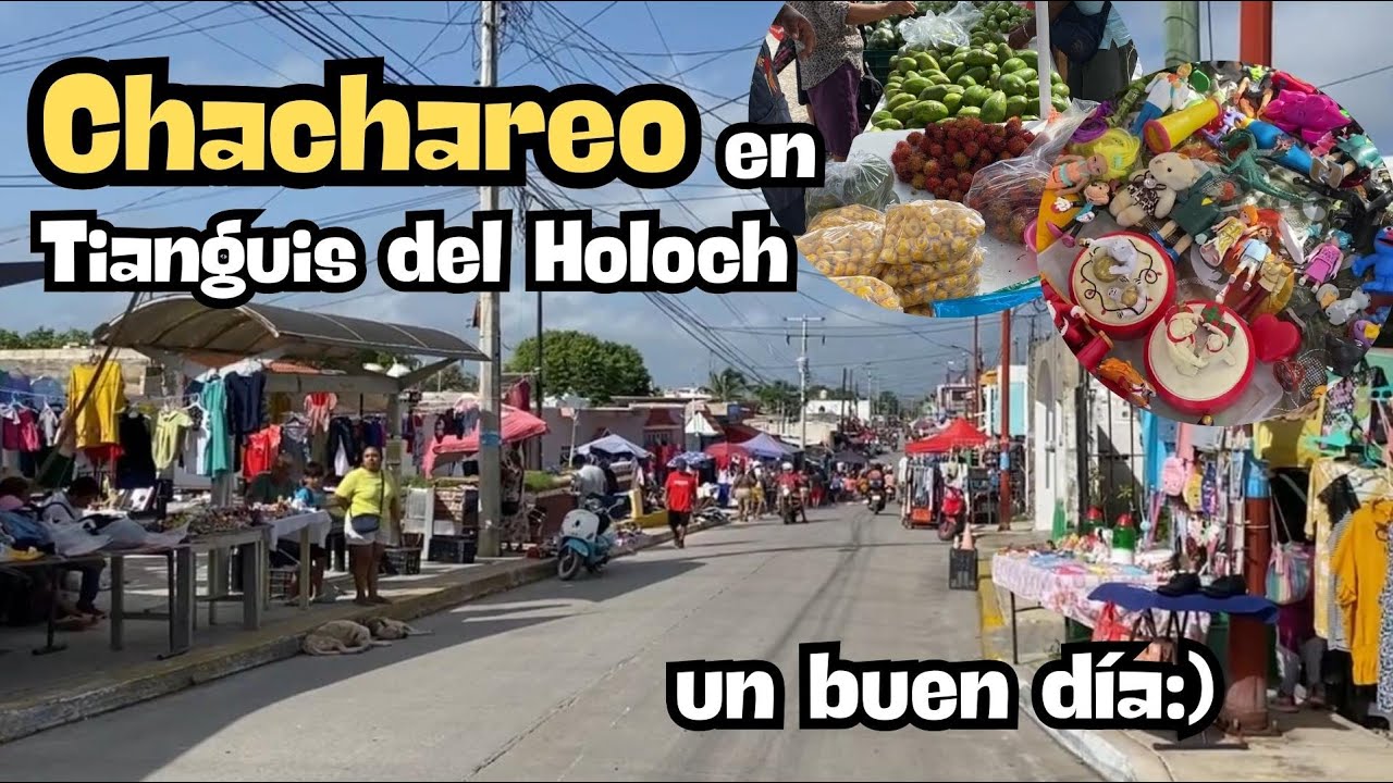 Visitamos el tianguis del Holoch | Chachareo Tianguis del Holoch ...