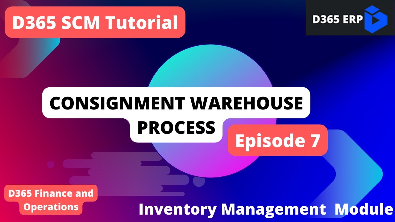 EPISODE 7 | All About the Consignment Warehouse Process in D365 Finance ...