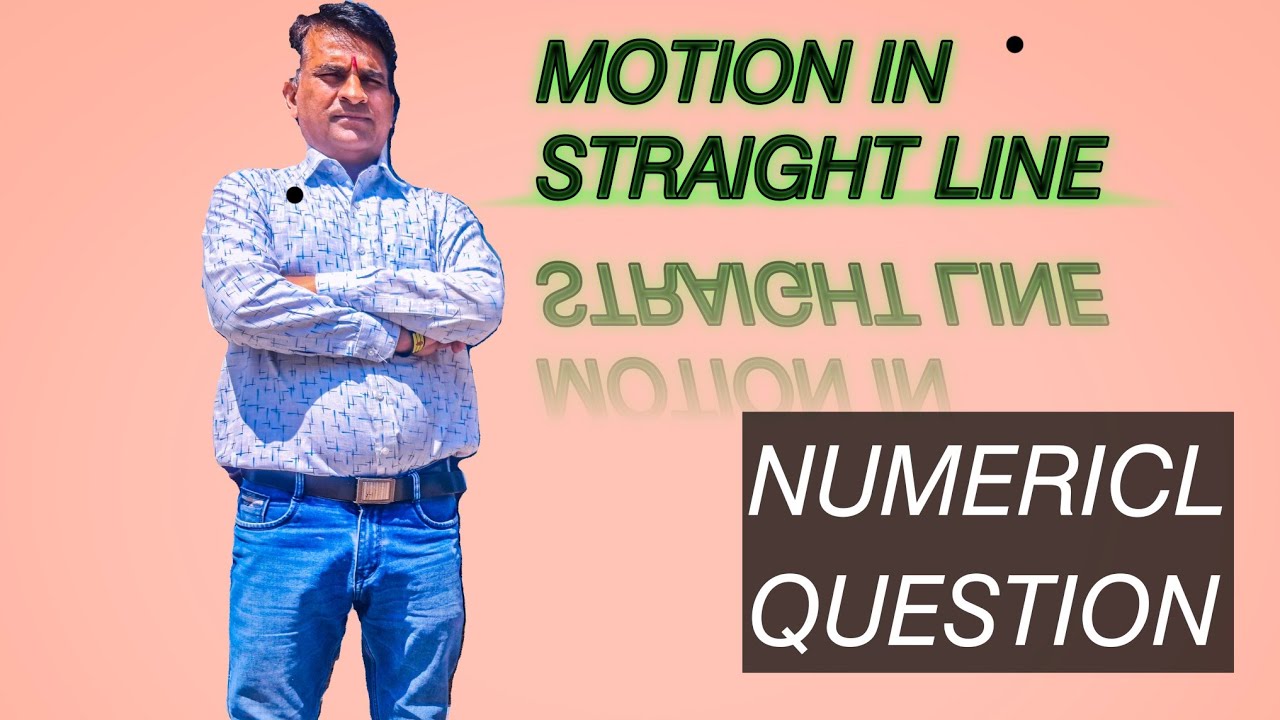 𝘔𝘖𝘛𝘐𝘖𝘕 𝘐𝘕 𝘚𝘛𝘙𝘈𝘐𝘎𝘏𝘛 𝘓𝘐𝘕𝘌 ( 𝘕𝘜𝘔𝘌𝘙𝘐𝘊𝘈𝘓 𝘗𝘏𝘠𝘚𝘐𝘊𝘚 𝘍𝘖𝘙 𝘊𝘓𝘈𝘚𝘚 "𝘟𝘐" ) // 𝘓𝘌𝘊𝘛𝘜𝘙𝘌 𝘉𝘠 -- 𝘙𝘈𝘑𝘒𝘜𝘔𝘈𝘙 𝘛𝘐𝘞𝘈𝘙𝘐 ...