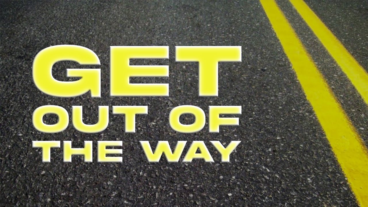 Get Out of The Way - YouTube