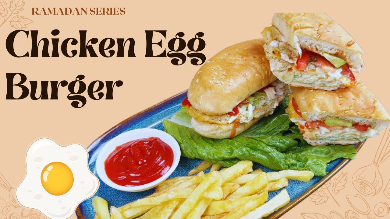 RAMADAN SERIES - Juicy Chicken Egg Burger | 10 Minutes Burger Recipe At ...