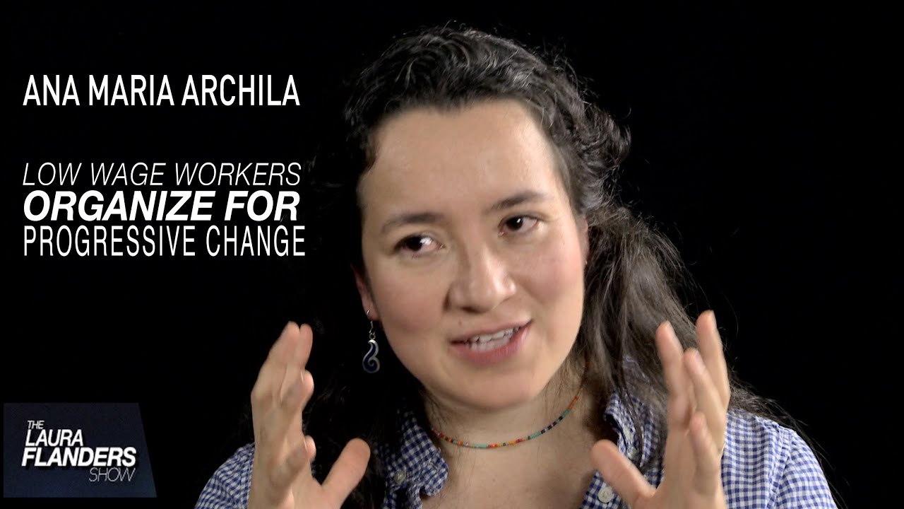 Ana Maria Archila: Low Wage Workers Organize for Progressive Change ...