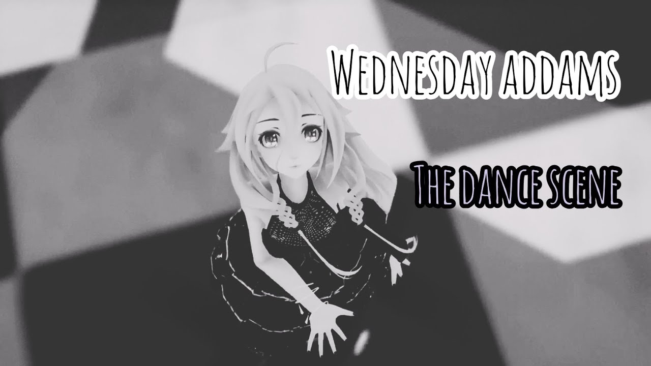 [ MMD X Wednesday Addams ] IA - Wednesday Addams - THE DANCE SCENE ...