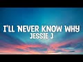 Jessie J - I'll Never Know Why (Lyrics) Chords - Chordify