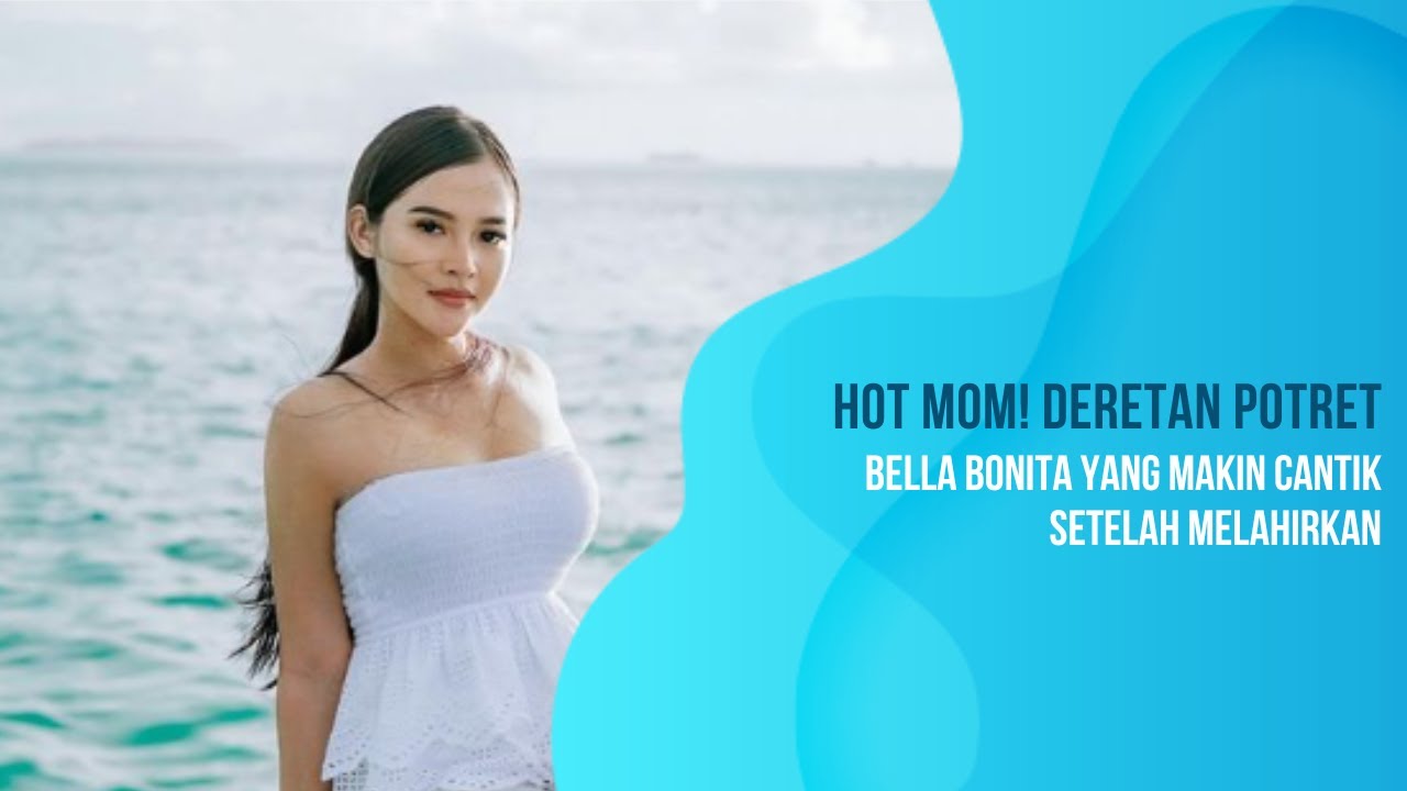 Hot Mom! Deretan Potret Bella Bonita yang Makin Cantik Setelah Melahirkan