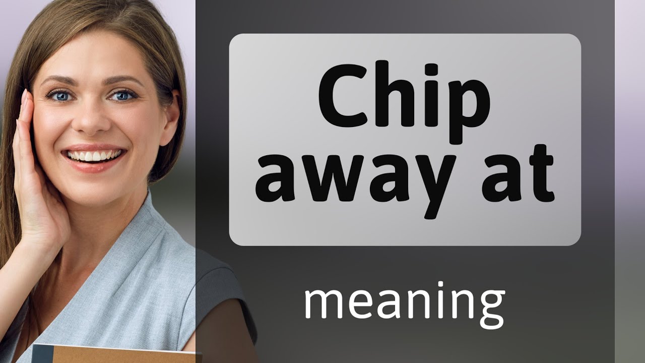 Unveiling Idioms: Understanding "Chip Away At" - YouTube