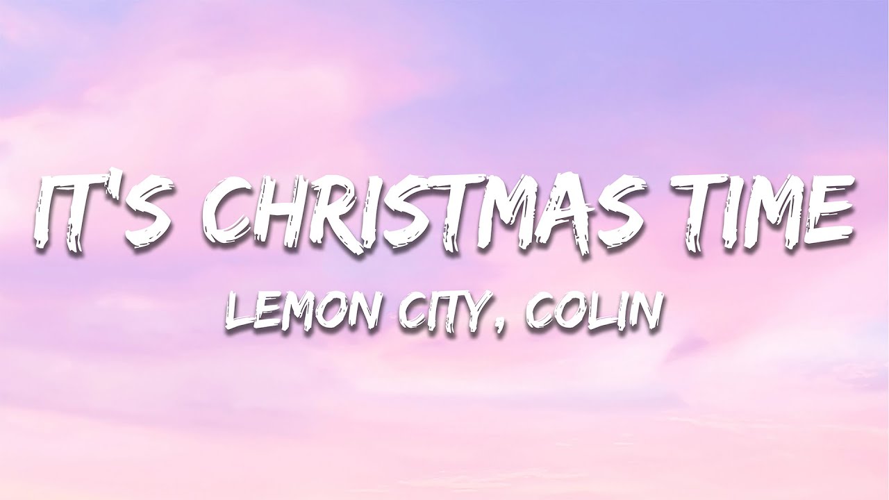 Lemon City, Colin - It’s Christmas Time (Lyrics) - YouTube