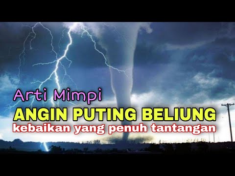 ARTI MIMPI ANGIN PUTING BELIUNG, MENAFSIRKAN KEBAIKAN PENUH TANTANGAN. tafsir mimpi dan maknanya.