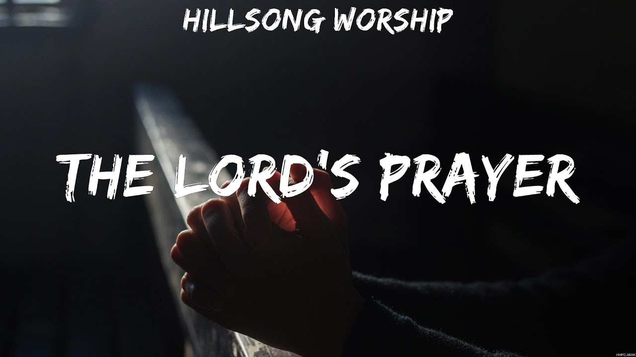 The Lord's Prayer - Hillsong Worship (Lyrics) | WORSHIP MUSIC - YouTube