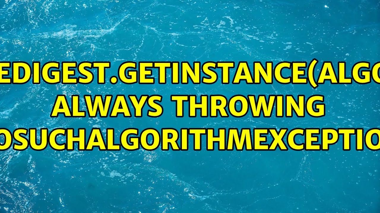 MessageDigest.getInstance(algorithm) always throwing NoSuchAlgorithmException (2 Solutions ...