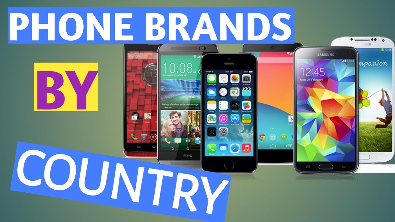 MOBILE PHONE BRANDS BY COUNTRY | Smartphone Brands From Different ...