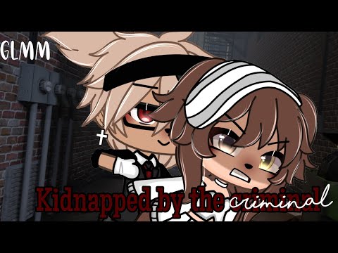 🖤⛓Kidnapped by a Criminal⛓🖤 [GLMM] ||gachalifemovie||