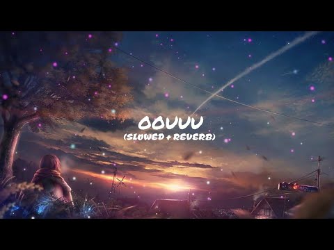 Oouuu (Slowed + Reverb) Lofi Song