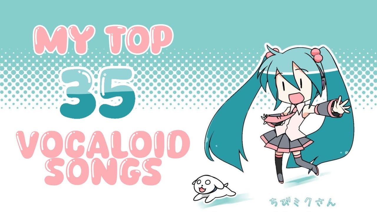 My Top 35 Vocaloid Songs - YouTube