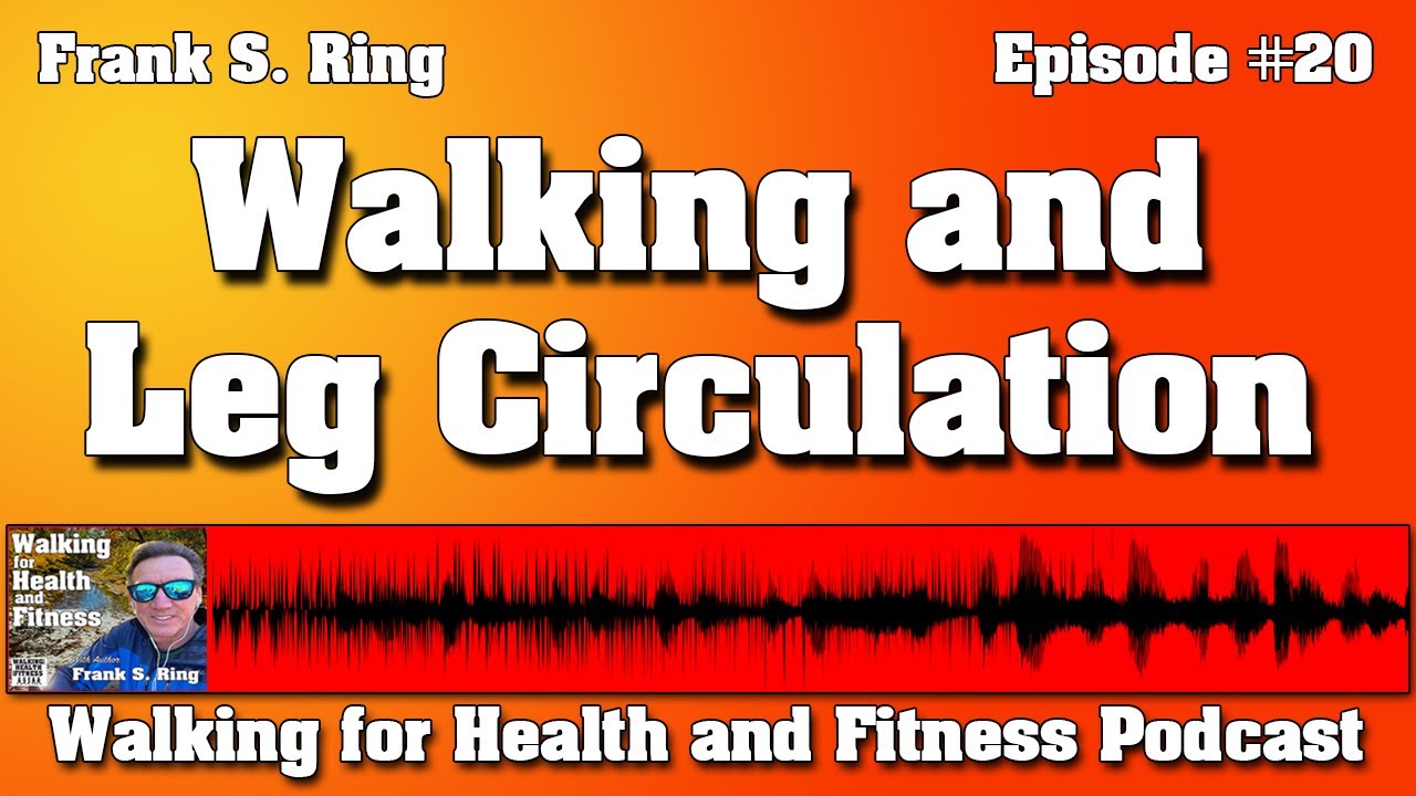 Walking and Circulation in the Legs | Podcast EP 20 with Frank S Ring ...