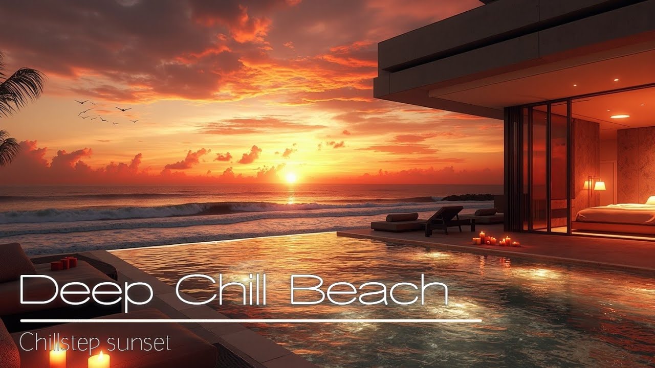 Chillstep Music for Deep Focus & Chillout Work - Perfect Sunset Beach ...