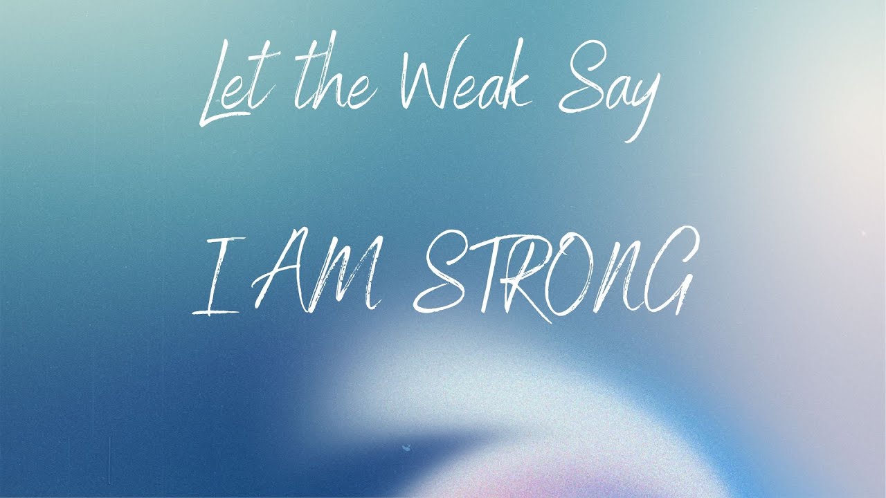 Let the weak say I AM STRONG - YouTube