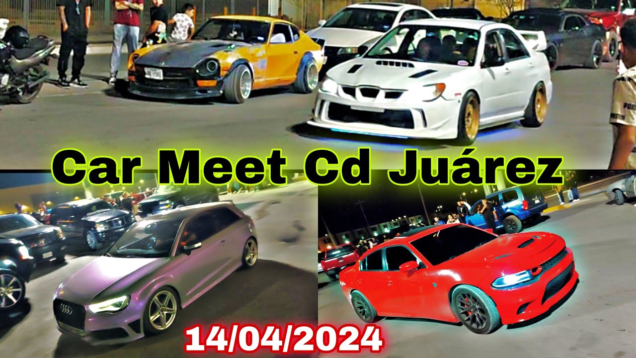 CAR MEET Cd. Juárez - 14/04/2024 - YouTube