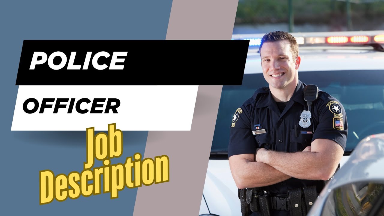 Job description of Police Officer - Role, Responsibilities & Skills ...