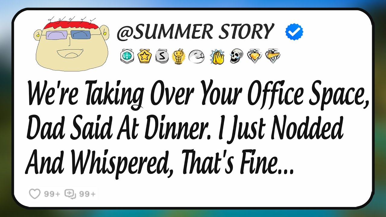 We're Taking Over Your Office Space," Dad Said At Dinner. I Just Nodded ...