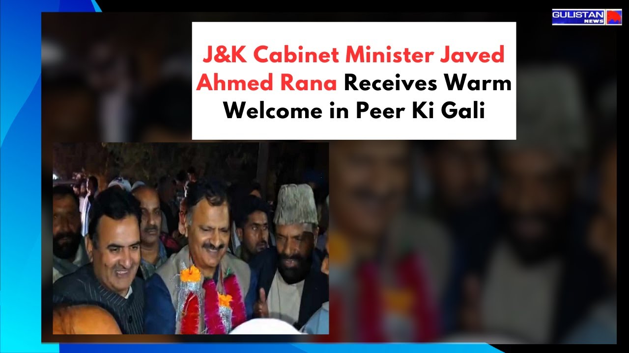 J&K Cabinet Minister Javed Ahmed Rana Receives Warm Welcome in Peer Ki ...