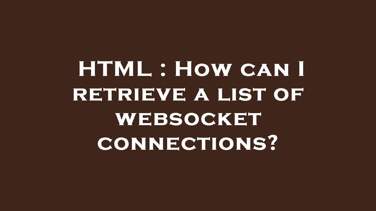 Html How Can I Retrieve A List Of Websocket Connections Youtube