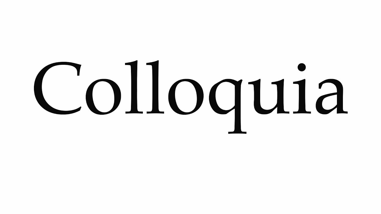 How to Pronounce Colloquia - YouTube