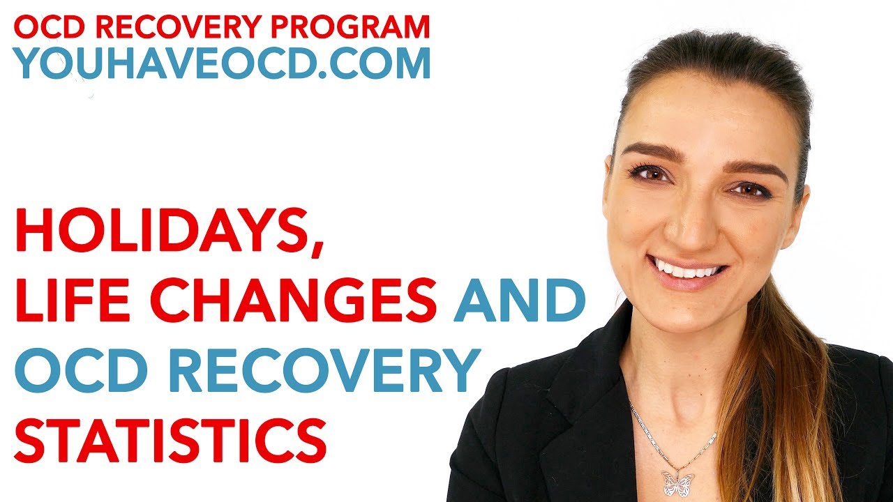 Holidays, Life Changes and OCD Recovery Statistics - YouTube