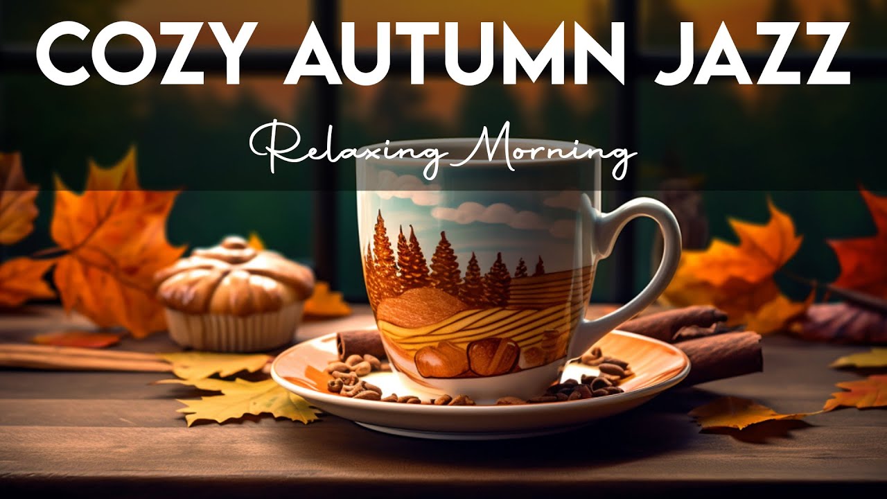 Cozy Autumn Jazz ☕ Upbeat your moods with Relaxing Coffee Music ...