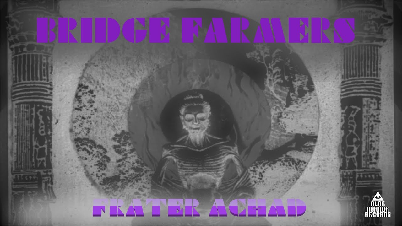 Bridge Farmers - Frater Achad (2023 Olde Magick Records) Official Video ...