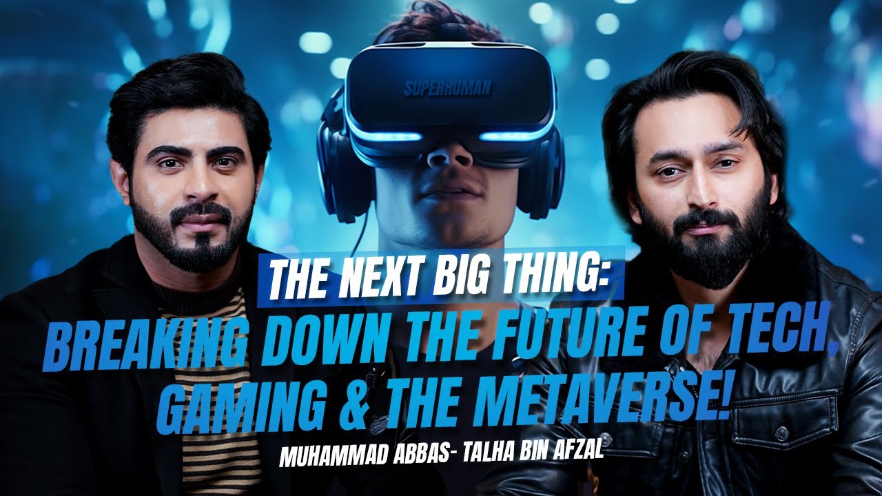 The Next BIG Thing: Breaking Up the Past of Tech, Gaming and The Metaverse | Ft Talha Bin Afzal ...