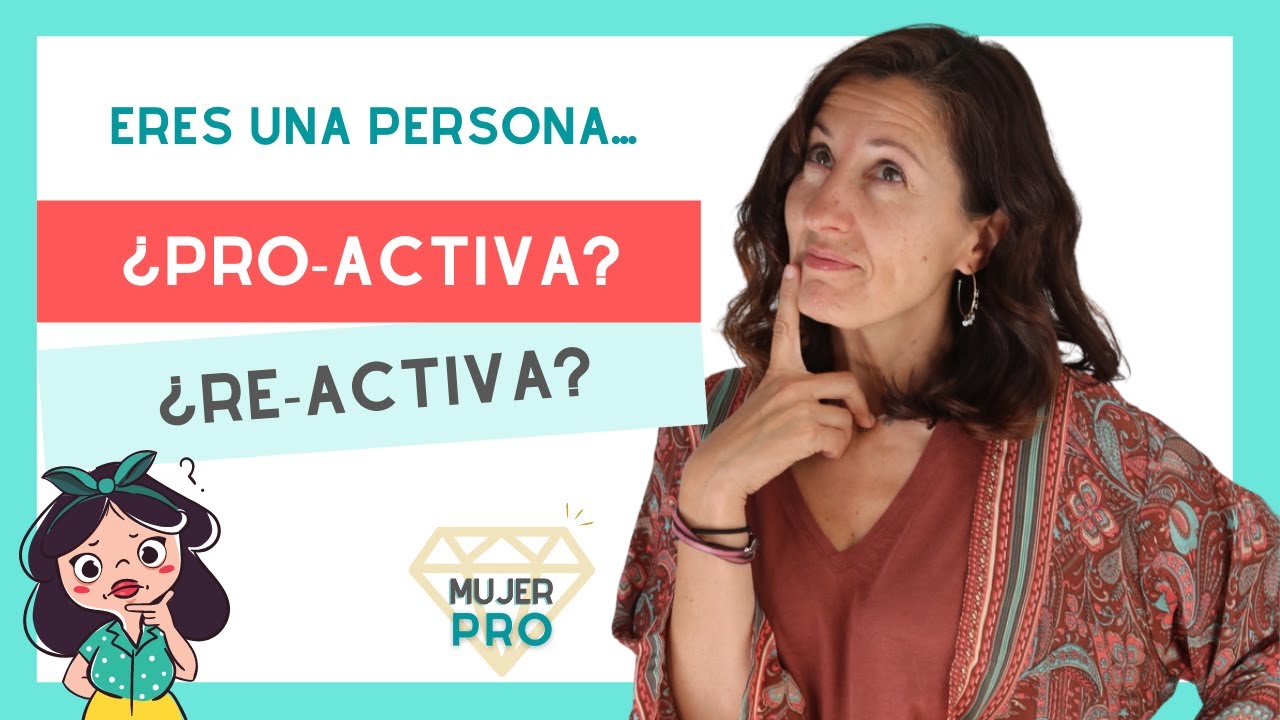 Persona ¿Proactiva o Reactiva ? | Conoce las diferencias entre modo re ...