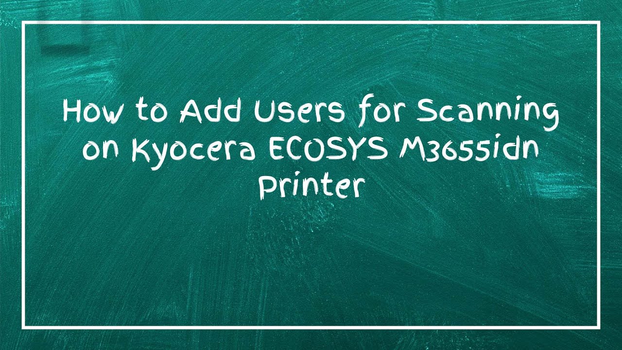 How to Add Users for Scanning on Kyocera ECOSYS M3655idn Printer - YouTube