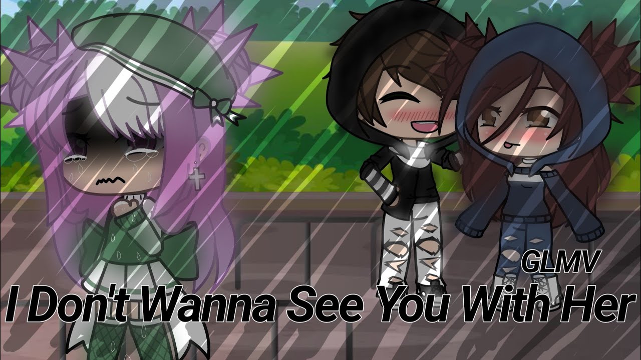 I Don't Wanna See You With Her~Gacha Life Music Video~Part 2 of Teeth ...