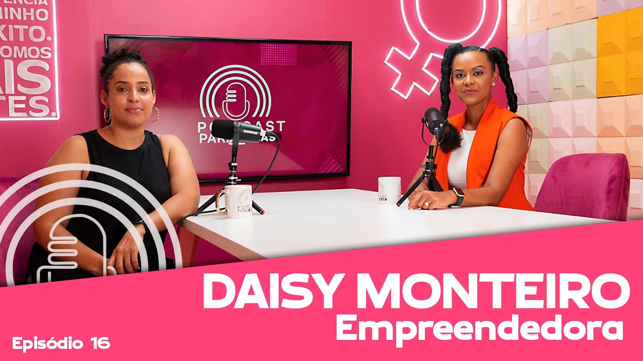 DAISY MONTEIRO│EMPREENDEDORA│ PODCAST PARA ELAS │ EP16 - YouTube