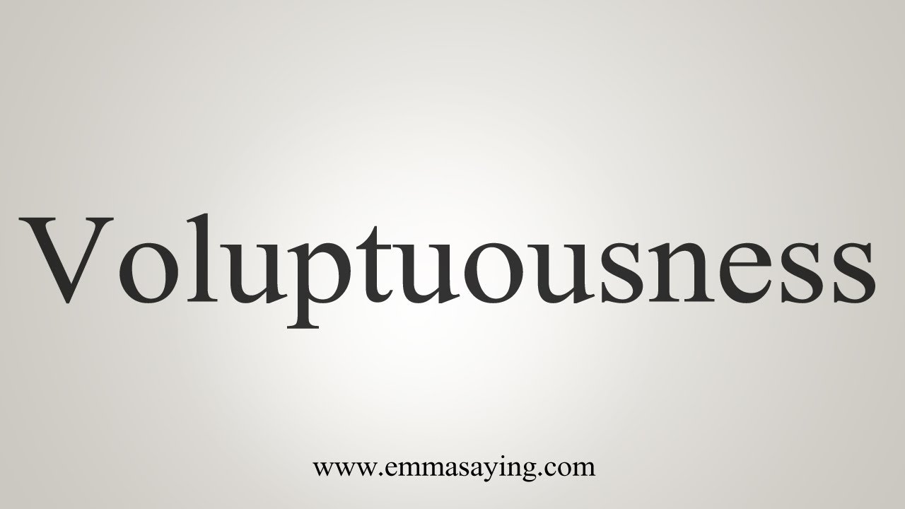 How To Say Voluptuousness - YouTube