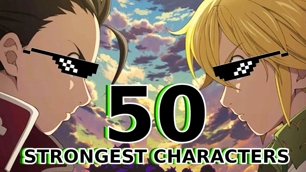 TOP 50 Strongest Seven Deadly Sins characters. - YouTube