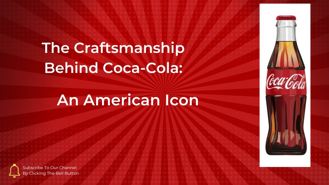 The Craftsmanship Behind Coca Cola: An American Icon - YouTube
