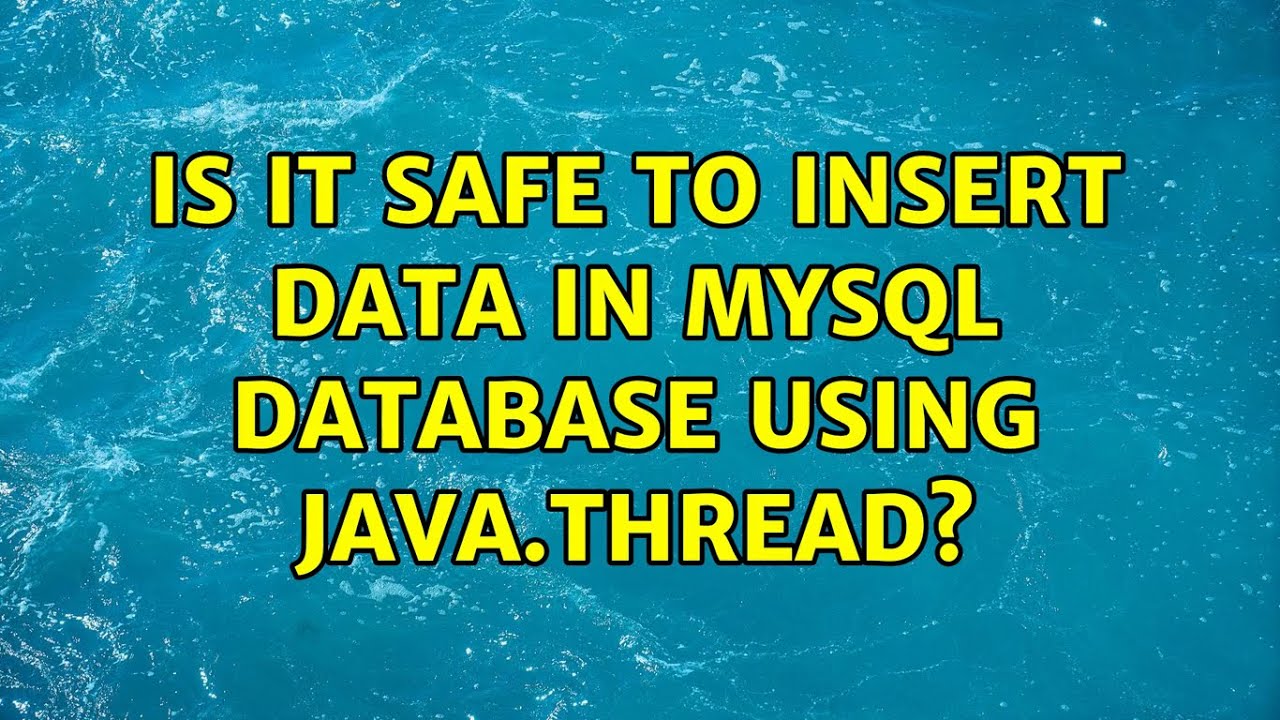 Is It Safe To Insert Data In MySQL Database Using Java Thread 3 is-it-safe-to-insert-data-in-mysql-database-using-java-thread-3