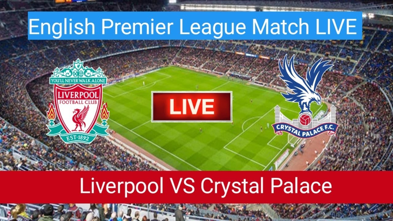 🔴Liverpool VS Crystal Palace Live Football Match Today | English ...