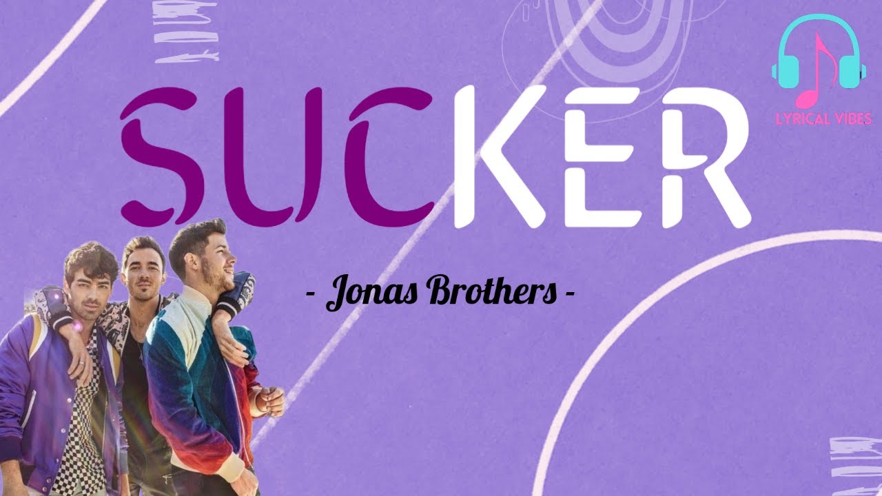 Sucker (Lyrics) - Jonas Brothers - [Lyrical Vibes] - YouTube