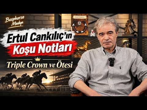 Ertul Cankılıç'ın Koşu Notları I Triple Crown ve Ötesi