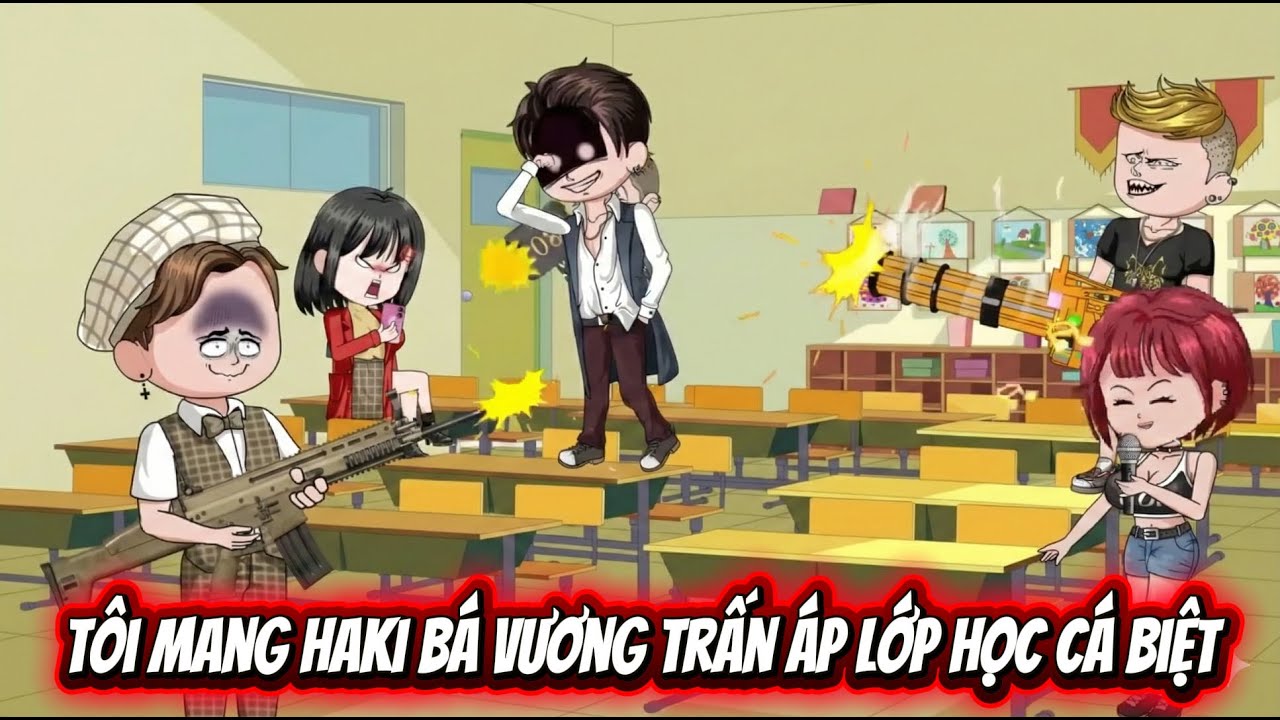 【Full Dài】Tôi Mang Haki Bá Vương Trấn Áp Lớp Học Cá Biệt - Hải Anh ...
